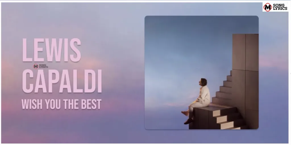 Lewis Capaldi Cambia con el nuevo single Wish You The Best